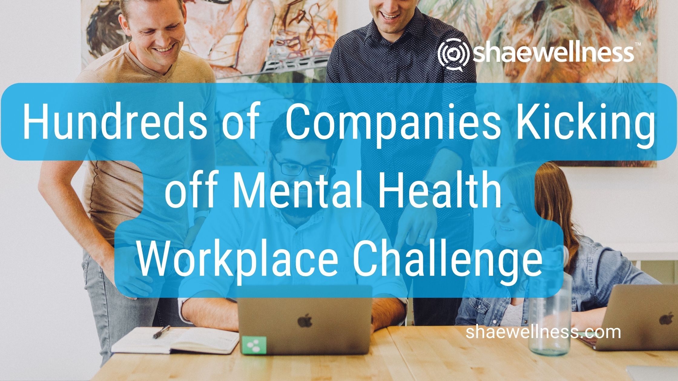 Hundreds of Companies Kicking off Mental Health Workplace Challenge ...